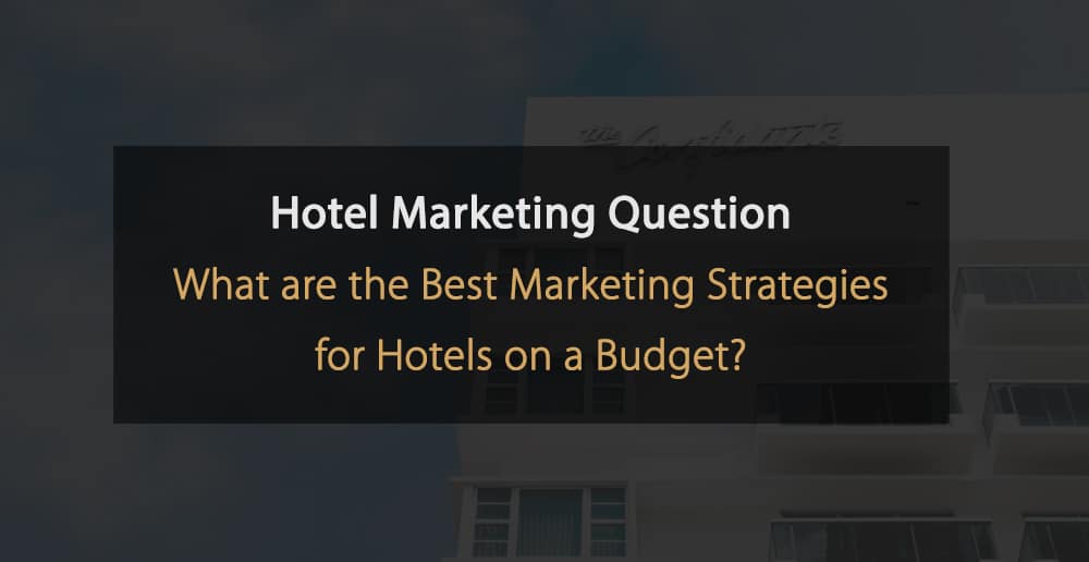 Las mejores estrategias de marketing para hoteles con un presupuesto ...